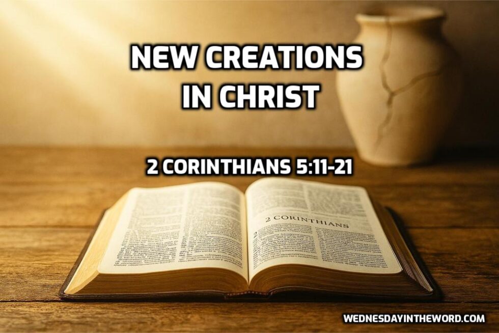 08 New Creation in Christ (2 Corinthians 5:12-21) - Wednesday in the Word